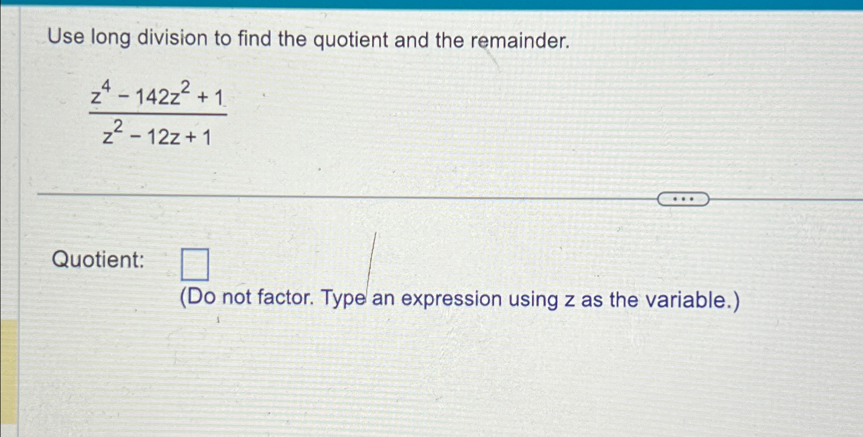 Solved Use long division to find the quotient and the | Chegg.com