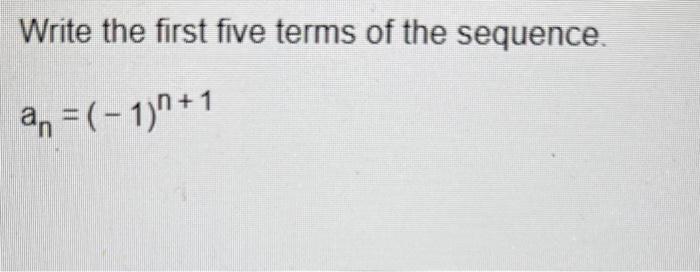 Solved Write the first five terms of the sequence. | Chegg.com