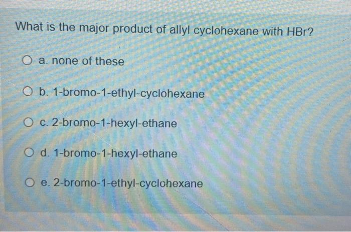 Solved What is the major product of allyl cyclohexane with | Chegg.com