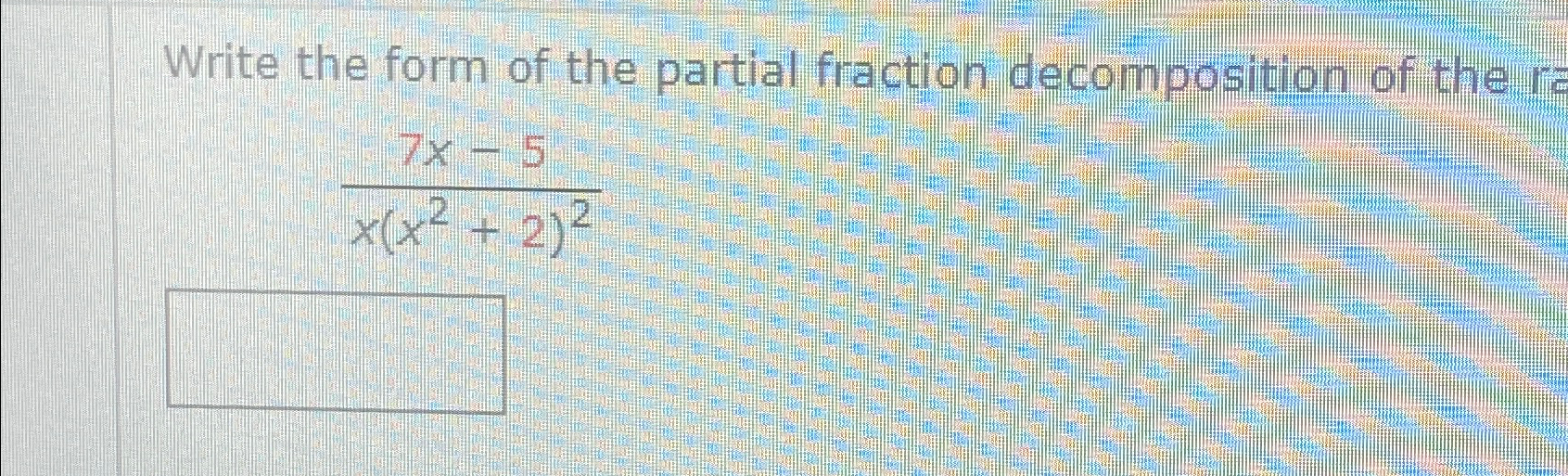 Solved Write the form of the partial fraction decomposition | Chegg.com