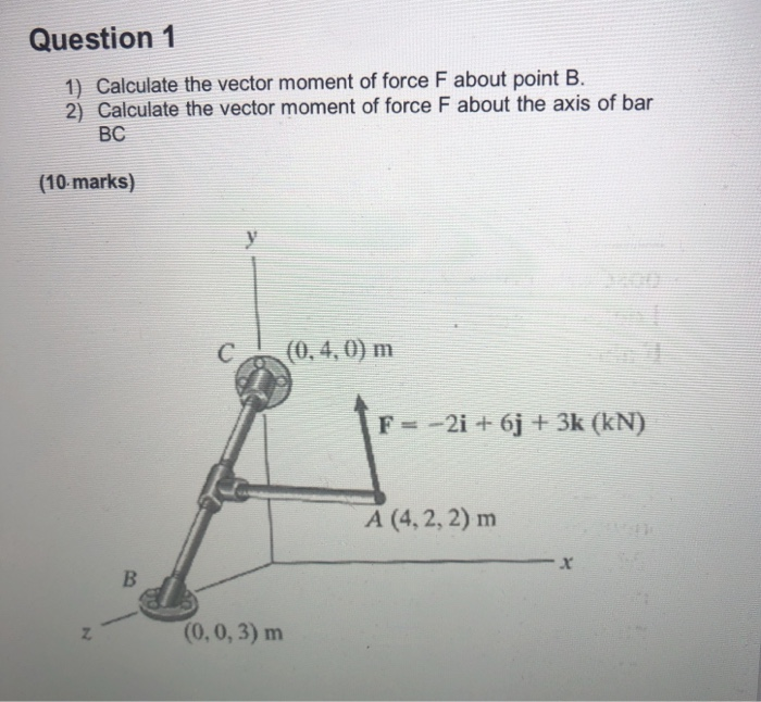 Solved Question 1 1) Calculate the vector moment of force F | Chegg.com