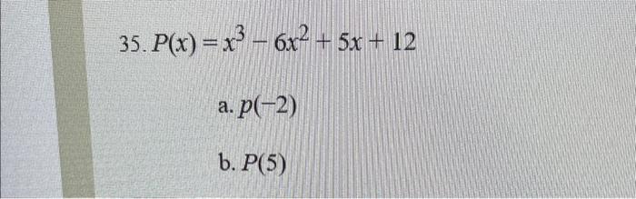 Solved 35. P(x)=x3−6x2+5x+12 a. p(−2) | Chegg.com