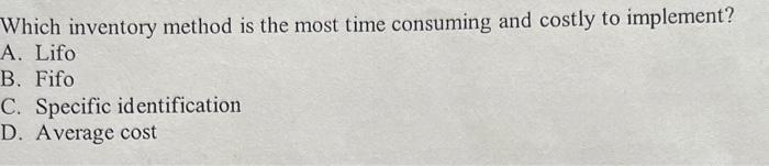 Solved Which inventory method is the most time consuming and | Chegg.com