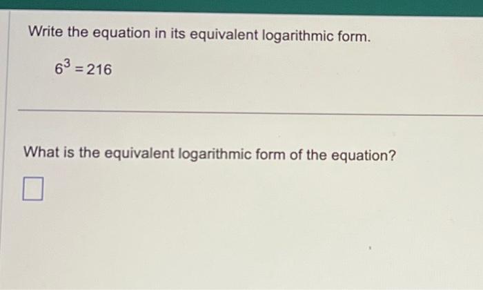 Solved Write the equation in its equivalent logarithmic | Chegg.com