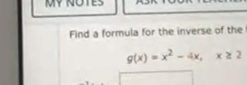 Solved Find a formula for the inverse of theg(x)=x2-4x,x≥2 | Chegg.com
