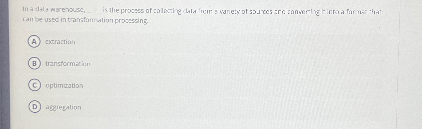 Solved In a data warehouse q, ﻿is the process of collecting | Chegg.com