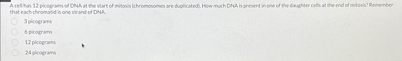 Solved A cell has 12 ﻿picograms of DNA at the start of | Chegg.com