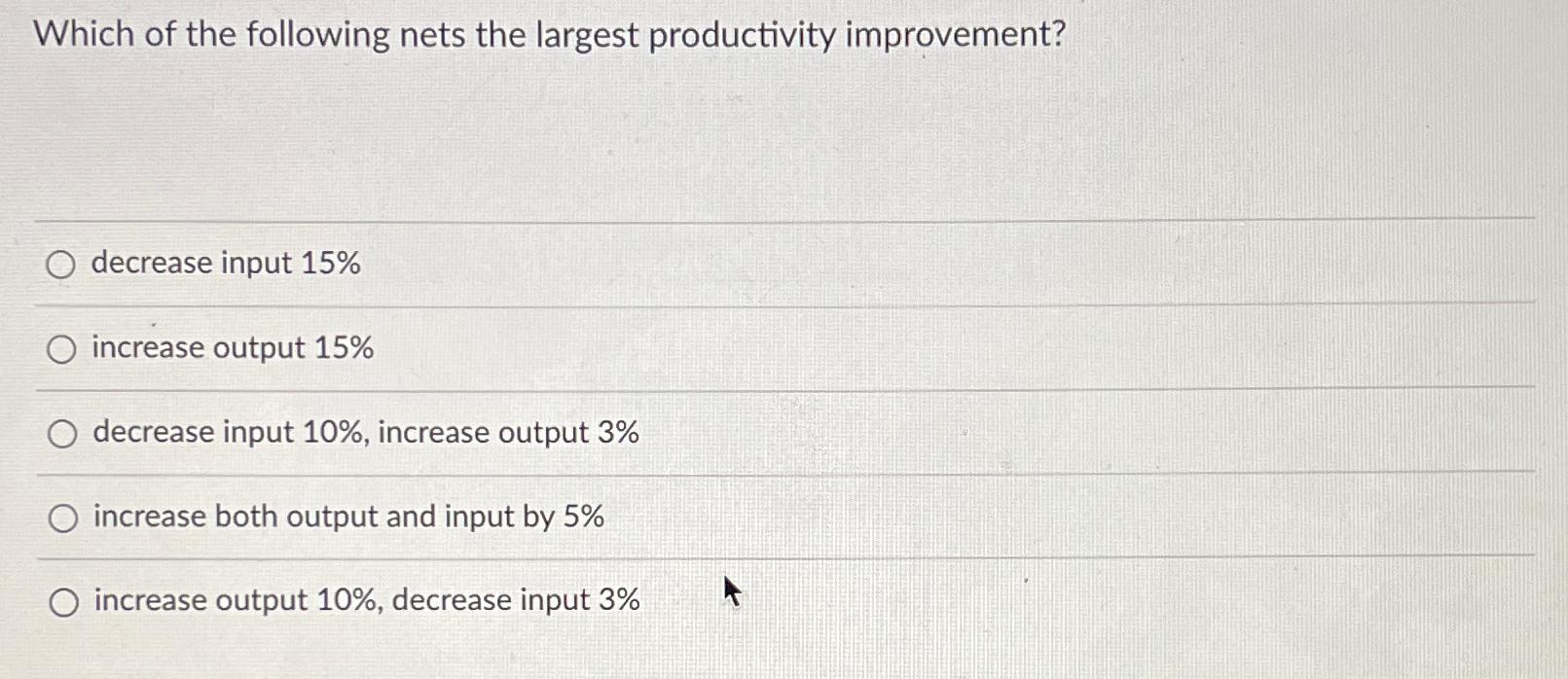 Solved Which of the following nets the largest productivity | Chegg.com