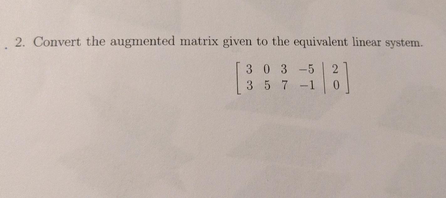 Solved 2. Convert the augmented matrix given to the | Chegg.com
