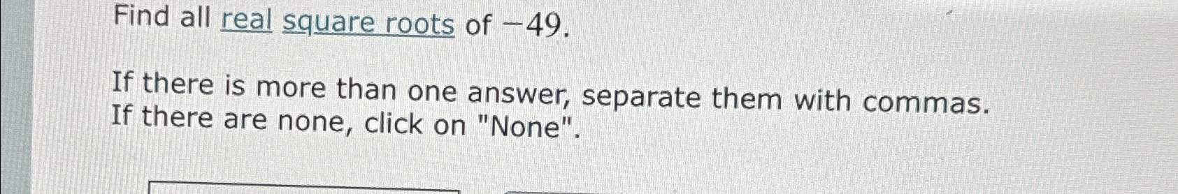 Solved Find all real square roots of -49 .If there is more | Chegg.com