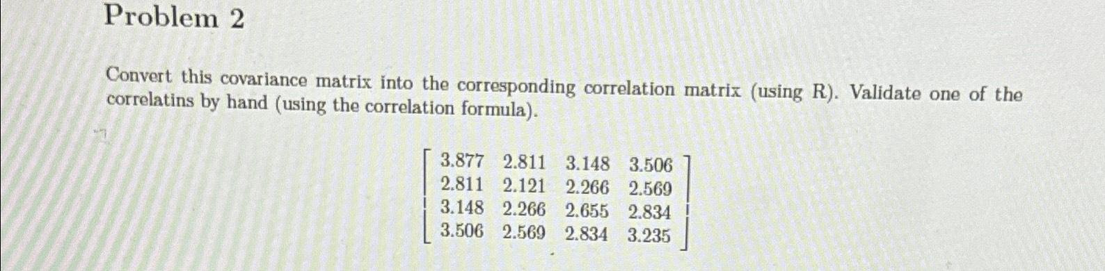 Solved Problem 2Convert this covariance matrix into the | Chegg.com