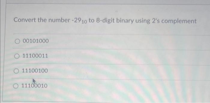 Solved Convert the number −2910 to 8 -digit binary using 2 | Chegg.com