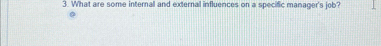 Solved What are some internal and external influences on a | Chegg.com