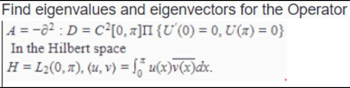 Solved Find eigenvalues and eigenvectors for the Operator | Chegg.com
