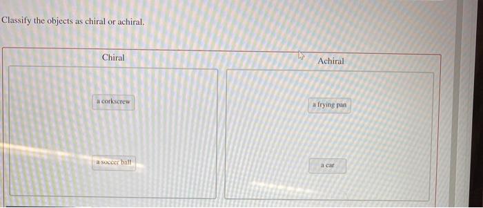 Solved Classify the objects as chiral or achiral. Chiral | Chegg.com