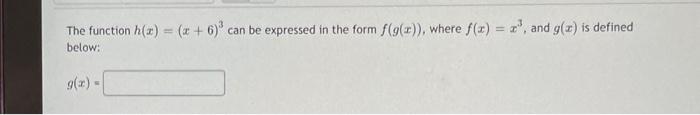 Solved The function h(x)=(x+6)3 can be expressed in the form | Chegg.com