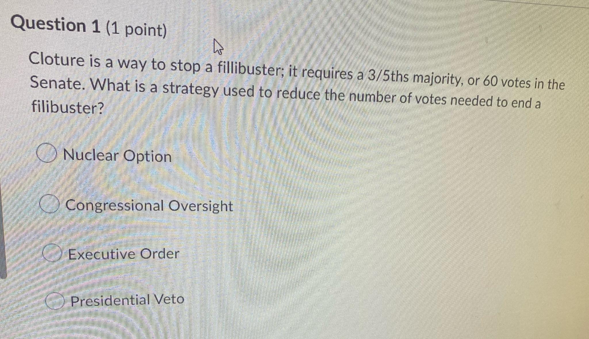 Question 1 (1 ﻿point)Cloture is a way to stop a | Chegg.com