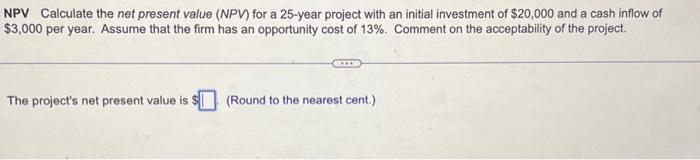 Solved NPV Calculate the net present value (NPV) for a | Chegg.com