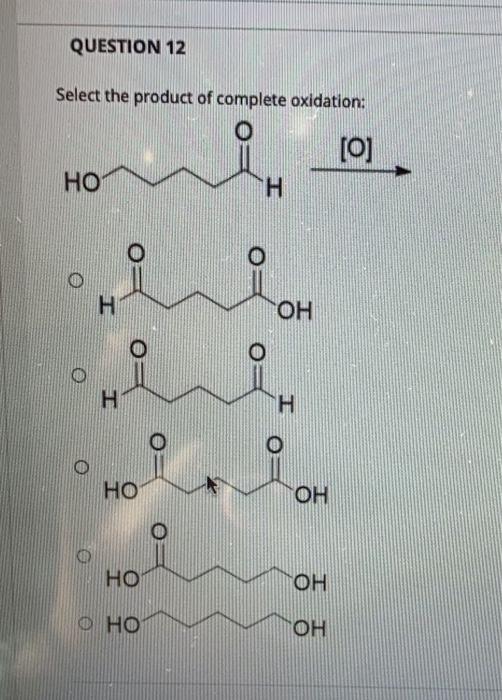 Solved QUESTION 12 Select the product of complete oxidation: | Chegg.com
