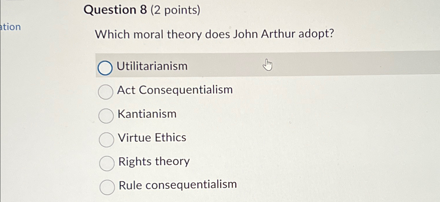Solved Question 8 (2 ﻿points)Which moral theory does John | Chegg.com