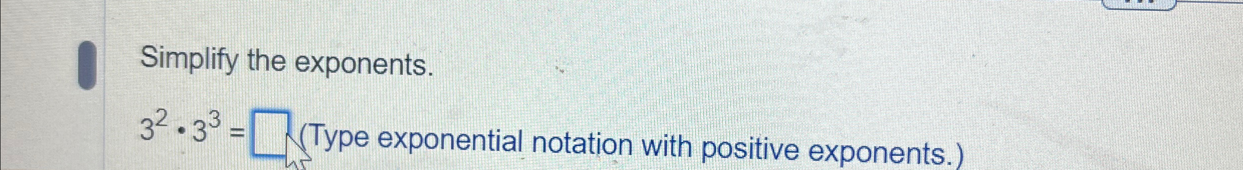 Solved Simplify the exponents.32*33= (Type exponential | Chegg.com