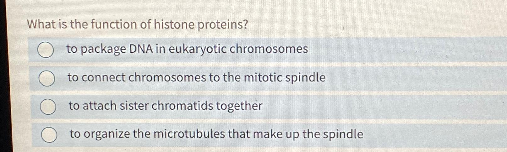 Solved What is the function of histone proteins?to package | Chegg.com