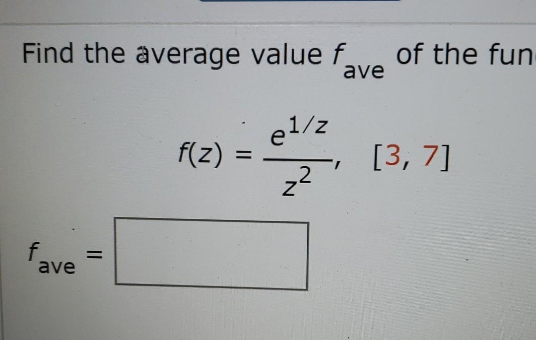 Solved Find the average value f. of the fun ave e1/2 f(z) - | Chegg.com