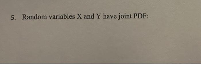 Solved 5. Random variables X and Y have joint PDF | Chegg.com