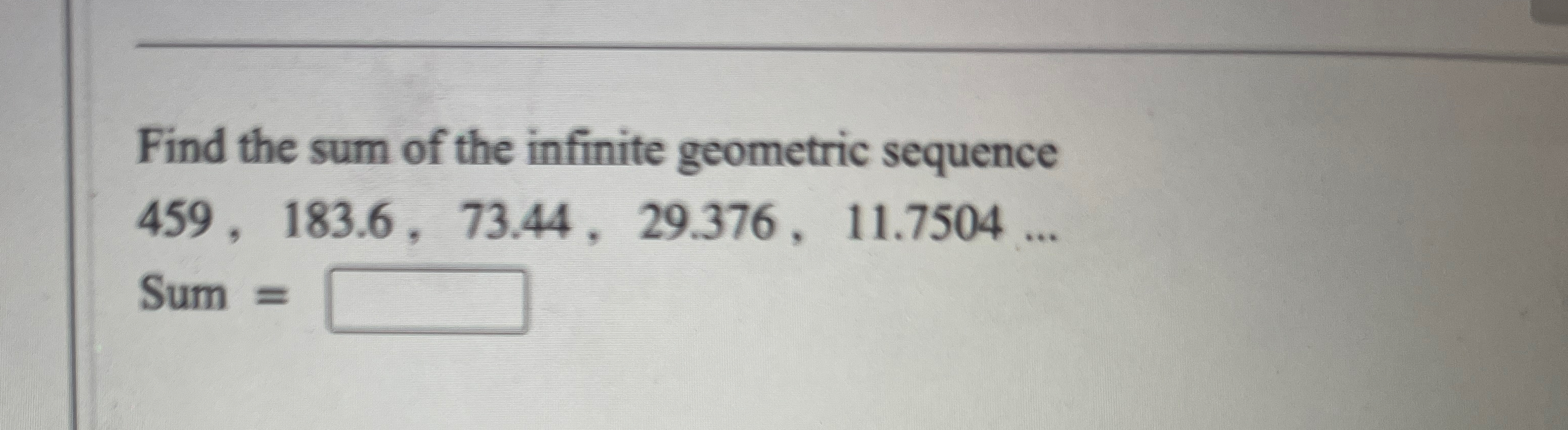 Solved Find the sum of the infinite geometric | Chegg.com