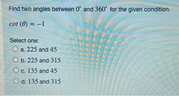 Solved Find two angles between 0∘ and 360∘ for the given | Chegg.com