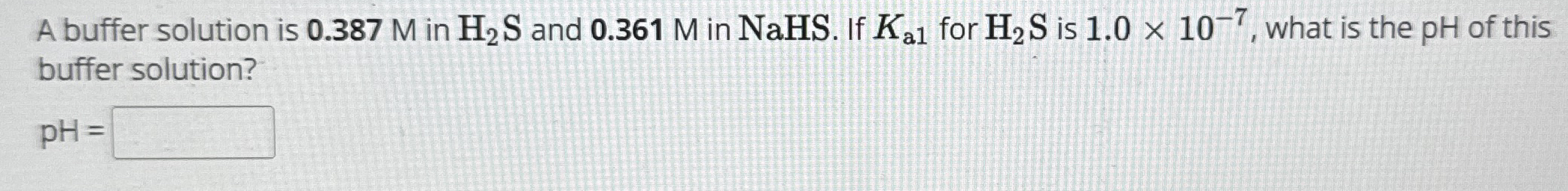 Solved A buffer solution is 0.387 ﻿M in H2S ﻿and 0.361 ﻿M in | Chegg.com