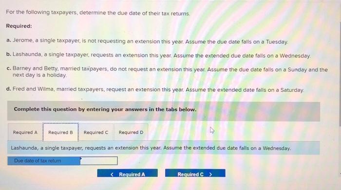 Solved For the following taxpayers, determine the due date | Chegg.com