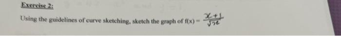 Solved Exercise 2: Using the guidelines of curve sketching, | Chegg.com