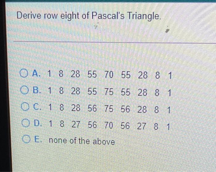 Solved Derive row eight of Pascal's Triangle. SHARE LE O A. | Chegg.com