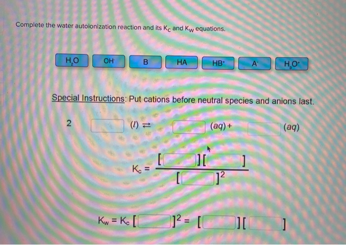 Solved Complete the water autoionization reaction and its Kc | Chegg.com