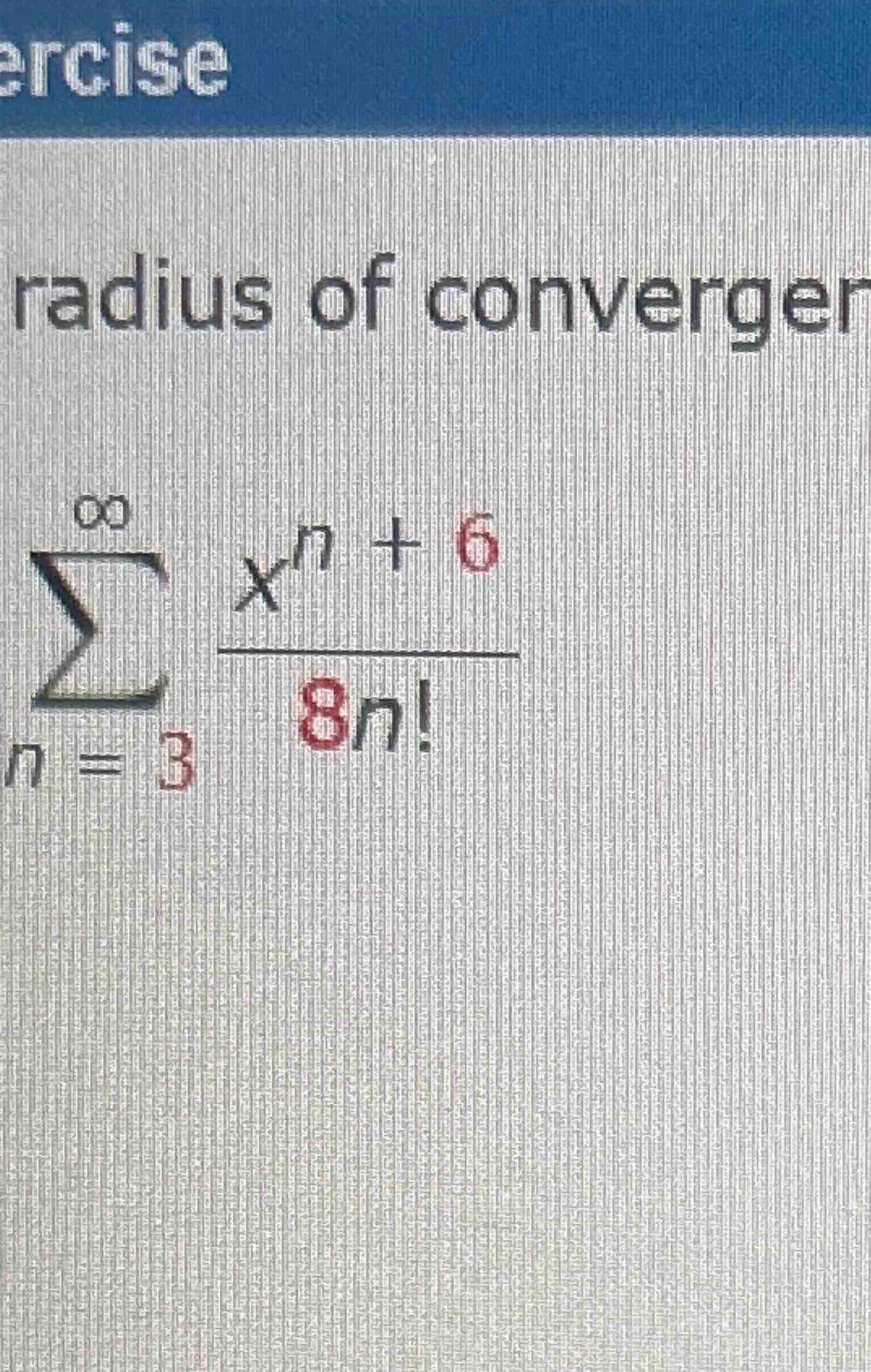 Solved radius of converger∑n=3∞xn+68n! | Chegg.com