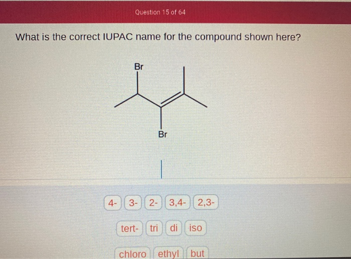 Solved Question 15 of 64 What is the correct IUPAC name for | Chegg.com