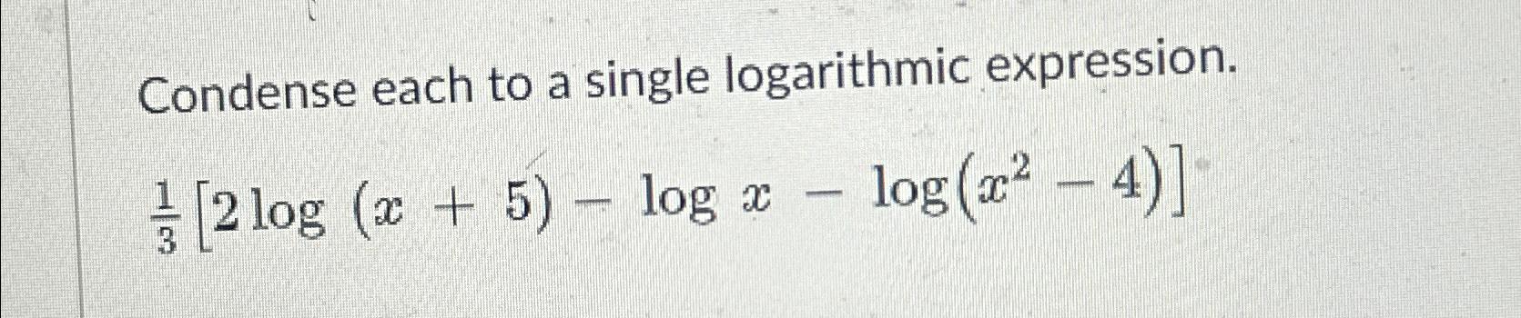 Solved Condense each to a single logarithmic | Chegg.com