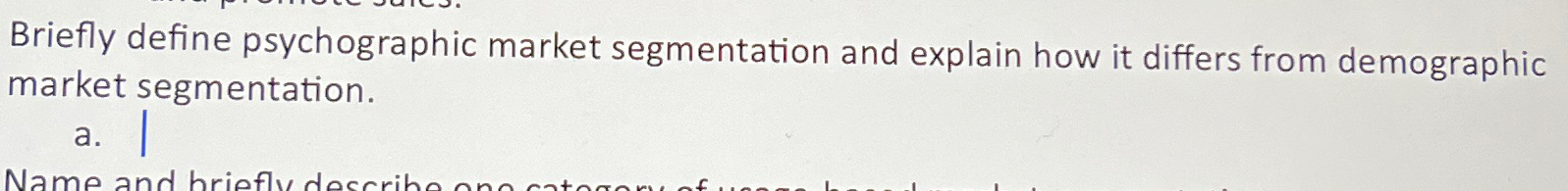 Solved Briefly define psychographic market segmentation and | Chegg.com