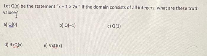 Solved Let Q(x) be the statement " x+1>2x." If the domain | Chegg.com