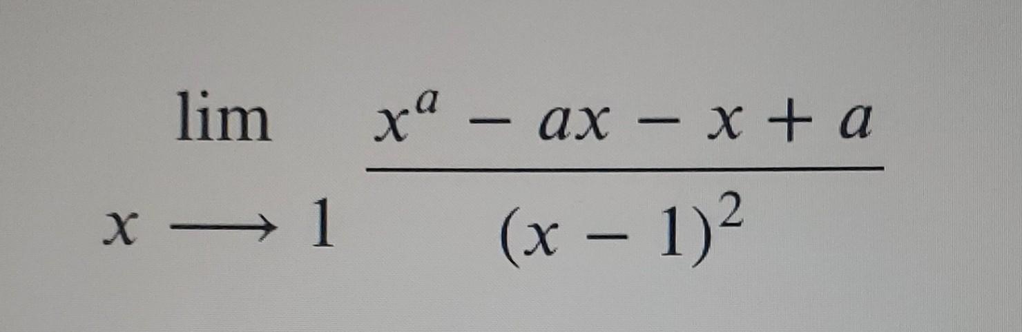 Solved lim - - x" - ax - x + a (x - 1)2 IX X - 1 - | Chegg.com