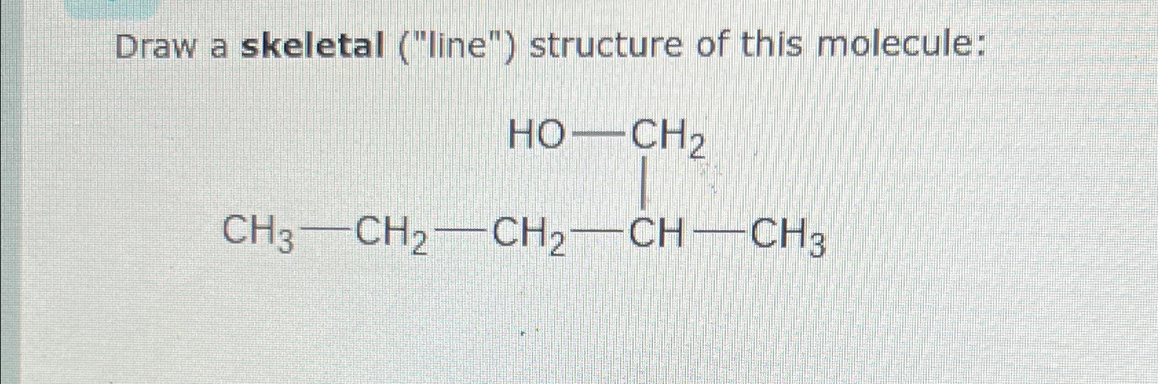 Solved Draw a skeletal ("line") ﻿structure of this molecule: | Chegg.com
