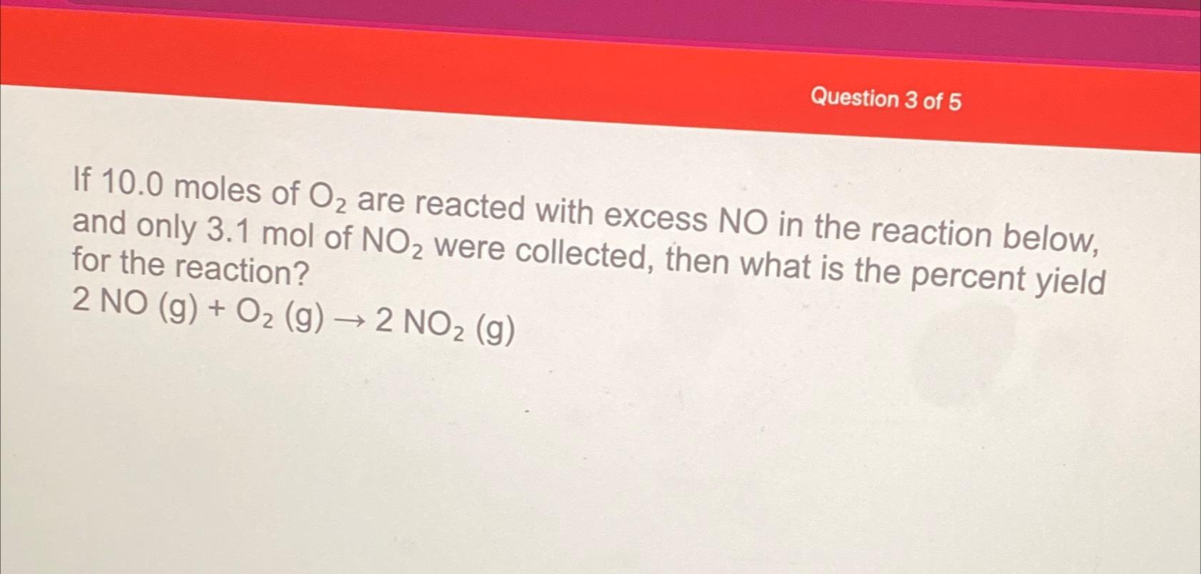 Solved Question 3 ﻿of 5If 10.0 ﻿moles of O2 ﻿are reacted | Chegg.com