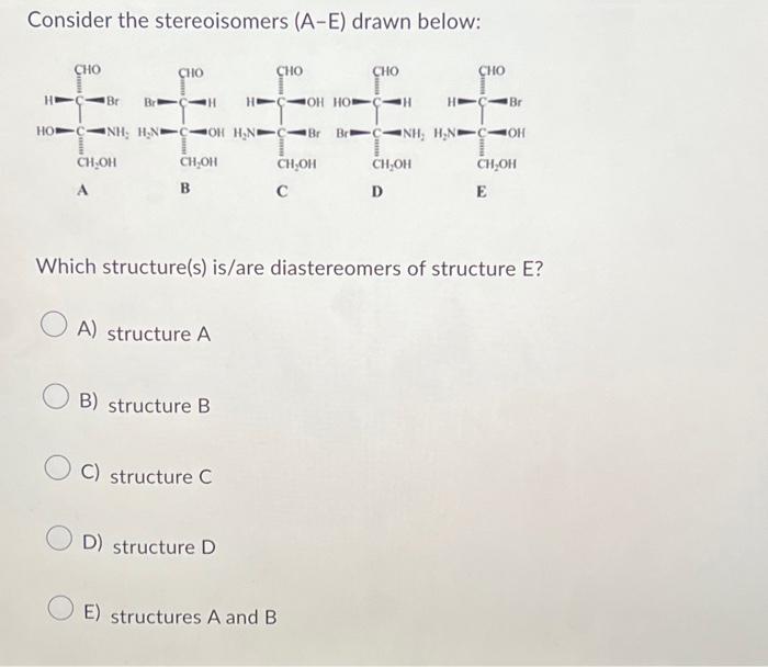 Solved Consider the stereoisomers (A-E) drawn below: H CHO | Chegg.com