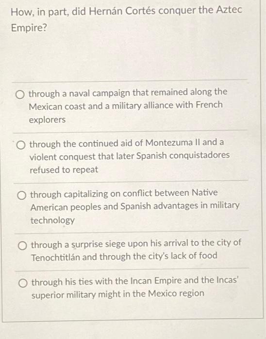 How, in part, did Hernán Cortés conquer the Aztec | Chegg.com