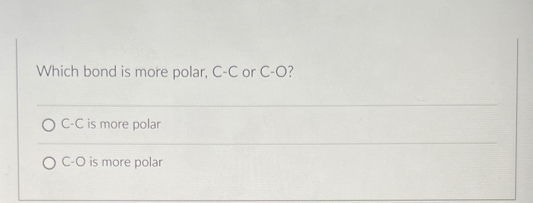Solved Which bond is more polar, C-C ﻿or C-O ?C - C ﻿is more | Chegg.com