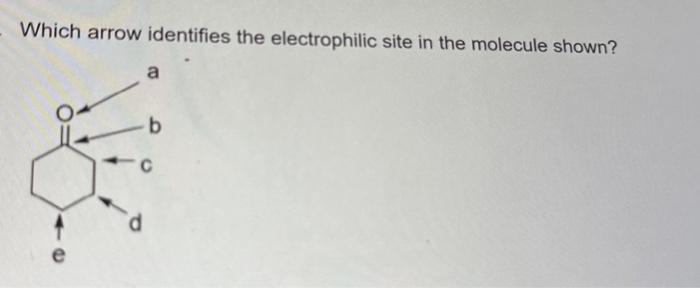 Solved Which arrow identifies the electrophilic site in the | Chegg.com
