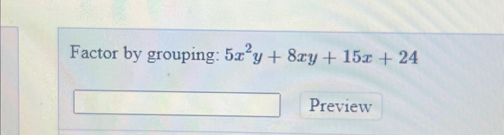 Solved Factor by grouping: 5x2y+8xy+15x+24Preview | Chegg.com