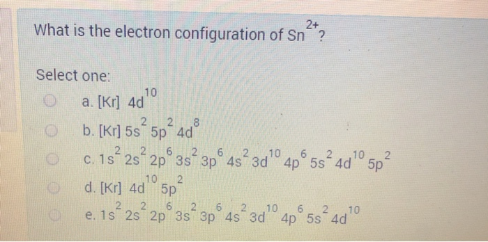 Solved 2+ What is the electron configuration of Sn ? Select | Chegg.com