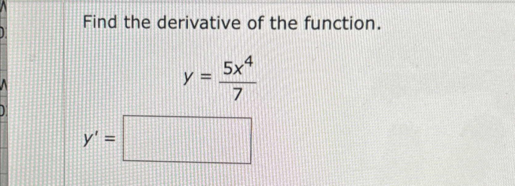 Solved Find the derivative of the function.y=5x47y'= | Chegg.com